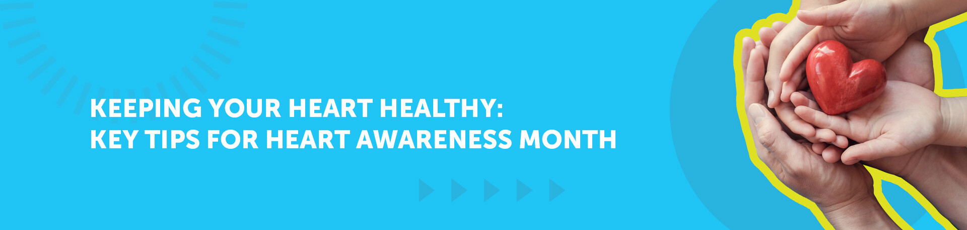 Keeping Your Heart Healthy: Key Tips for Heart Awareness Month