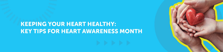 Keeping Your Heart Healthy: Key Tips for Heart Awareness Month